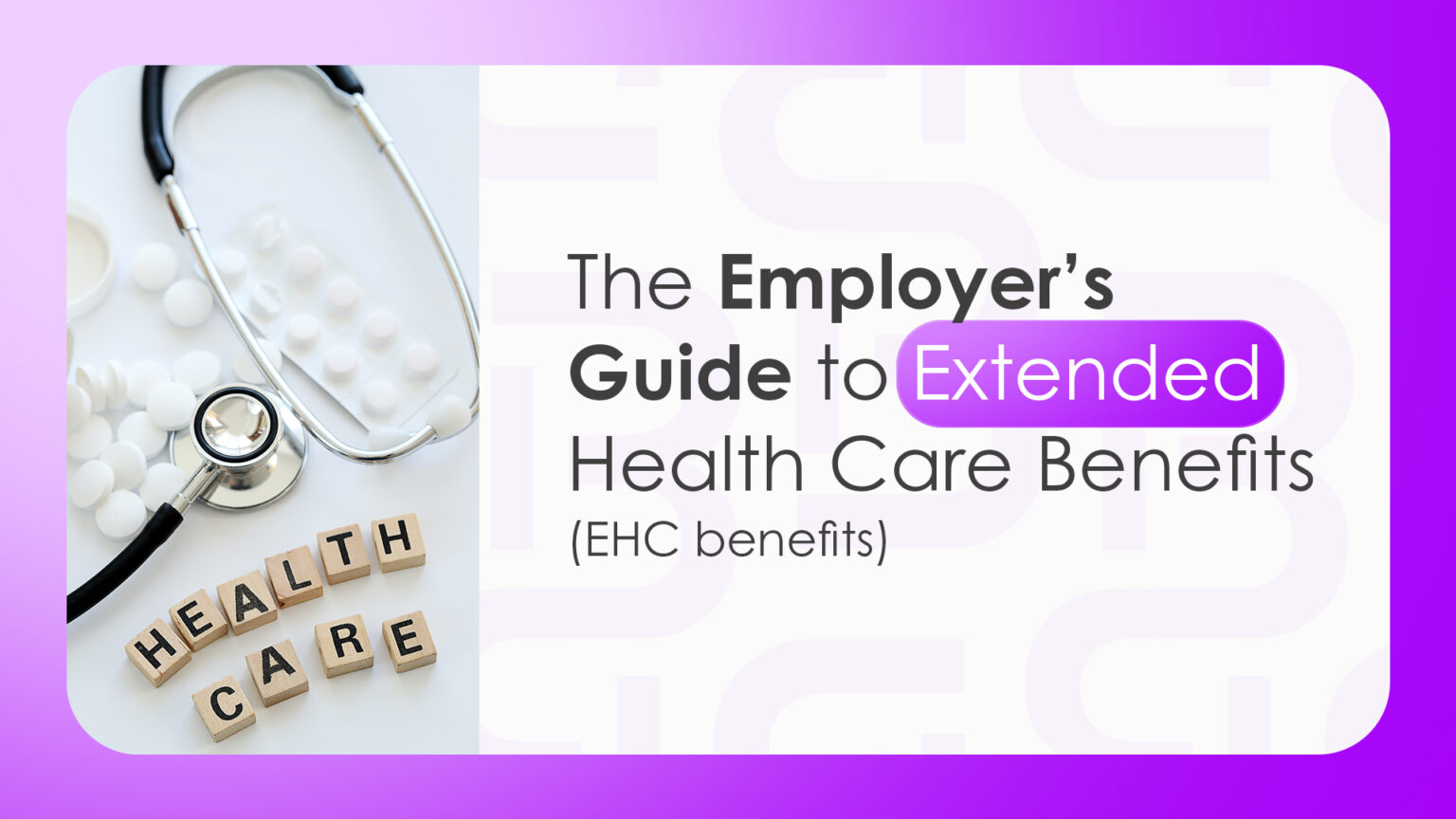 The Employer’s Guide to Extended Health Care Benefits