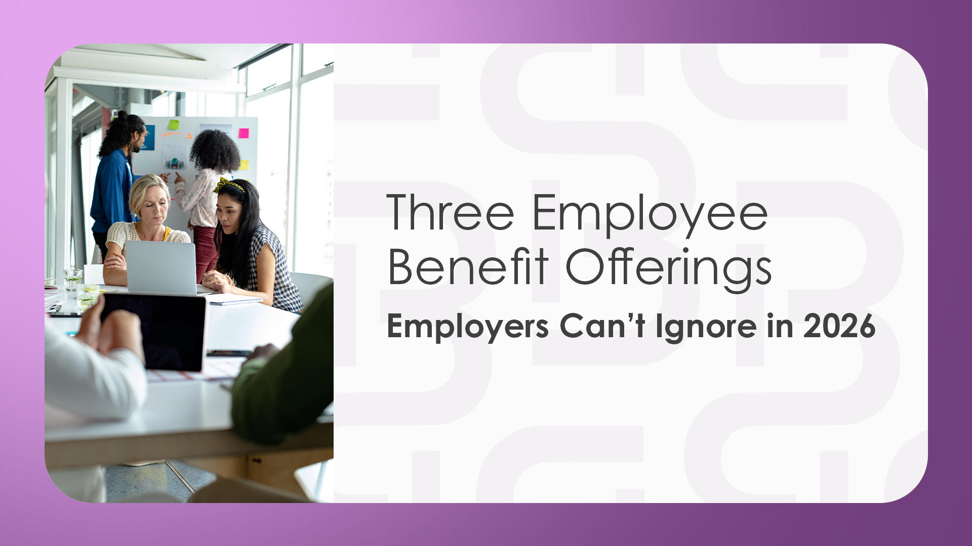 Three Employee Benefit Offerings Employers Can’t Ignore in 2026